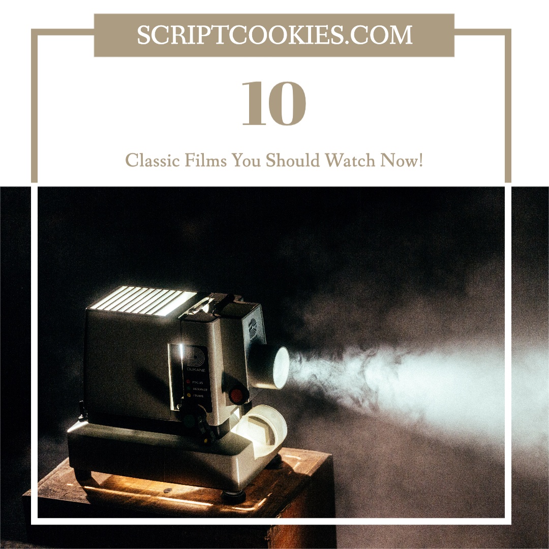 10 Classic Films You Should Watch Now! - Script Cookies by Jessi Cooler